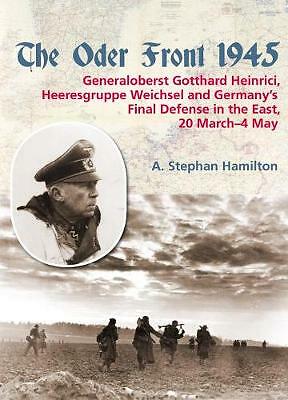 The Oder Front 1945, Volume 1: General Gotthard Heinrici, Heeresgruppe ...