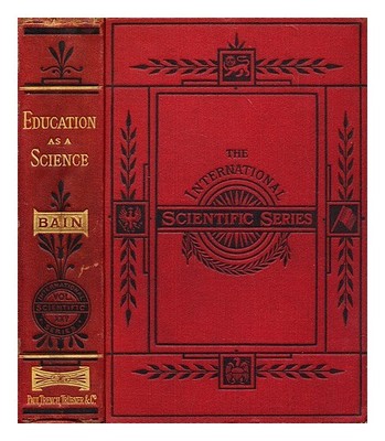 BAIN, ALEXANDER (1818-1903) L'educazione come scienza / di Alexander ...