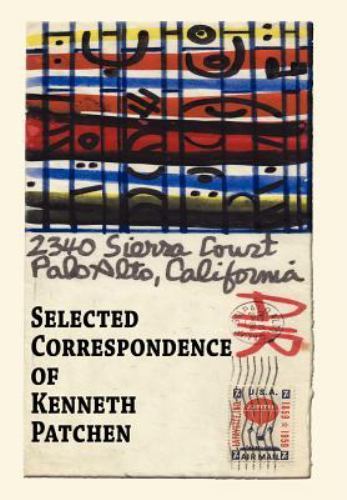 Selected Correspondence of Kenneth Patchen by Miriam Patchen (2012 ...