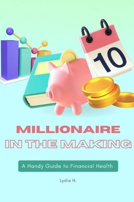 Millionaire In the Making: A Handy Guide to Personal Finance for ...
