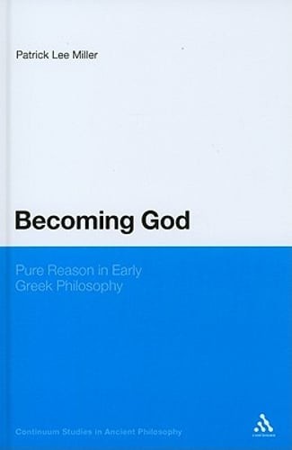 Becoming God: Pure Reason in Early Greek Philosophy by Patrick Lee ...