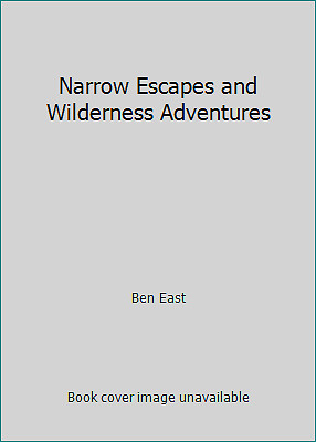 Narrow Escapes and Wilderness Adventures by Ben East | eBay