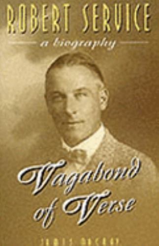 Vagabond of Verse : A Biography of Robert Service by James Mackay (1996 ...