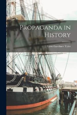 Propaganda in History by Gardiner, Tyler Lyon [Paperback, 22 pages] | eBay