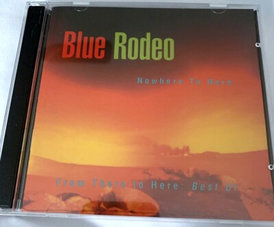 BLUE RODEO-NOWHERE TO HERE:FROM THERE TO HERE:BEST OF-2CD PROMO RARE ...
