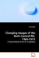 Changing Images of the Birth Control Pill, 1960-1973 von Sunny Daly ...