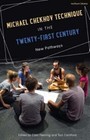Michael Chekhov Technique in the Twenty-First Century: New Pathways by ...