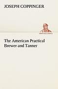 The American Practical Brewer And Tanner von Joseph Coppinger (2012 ...