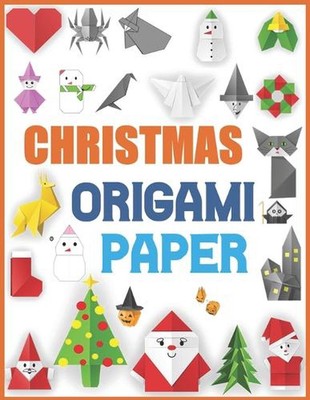 christmas origami paper: Easy-to-Follow Origami Projects for Christmas ...