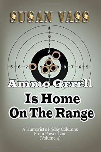 AMMO GRRRLL IS HOME ON THE RANGE: A HUMORIST'S FRIDAY By Susan Vass ...