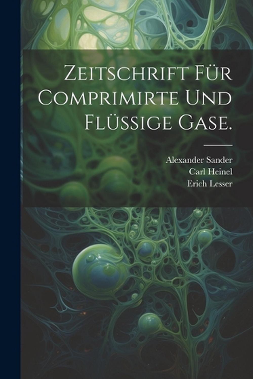 Zeitschrift Für Comprimirte und Flüssige Gase by Carl Heinel, Michael ...
