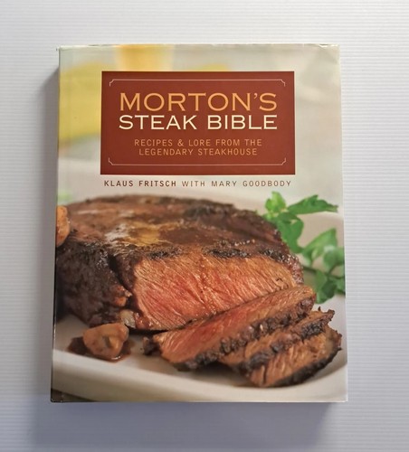 Morton's Steak Bible Recipes From the Legendary Steakhouse Hardcover ...