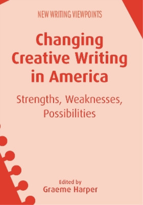 Changing Creative Writing in America (Paperback) New Writing Viewpoints ...