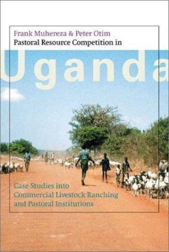 Pastoral Resource Competition in Uganda : Case Studies into Commercial ...