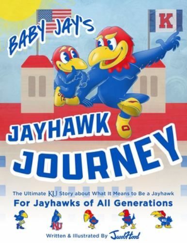 Baby Jay's Jayhawk Journey: The Ultimate KU Story About What It Means ...
