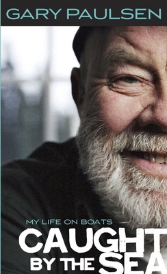 Caught by the Sea: My Life on Boats by Gary Paulsen (English) Paperback ...