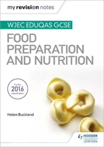 Helen Buckland My Revision Notes: WJEC Eduqas GCSE Food Preparation and ...