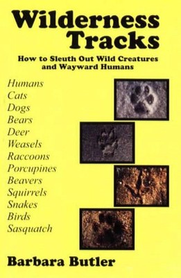 Wilderness Tracks: How to Sleuth Out Wild Creatures & Wayward Humans by ...