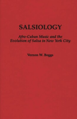 Salsiology: Afro-Cuban Music And The Evolution Of Salsa In New York ...