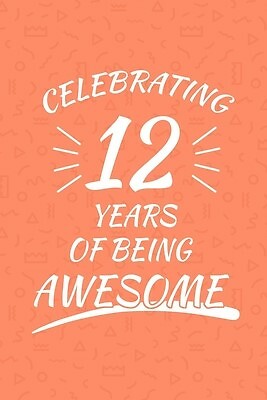 Celebrating 12 Years Being Awesome Happy 12th Birthday 12 Yea by ...