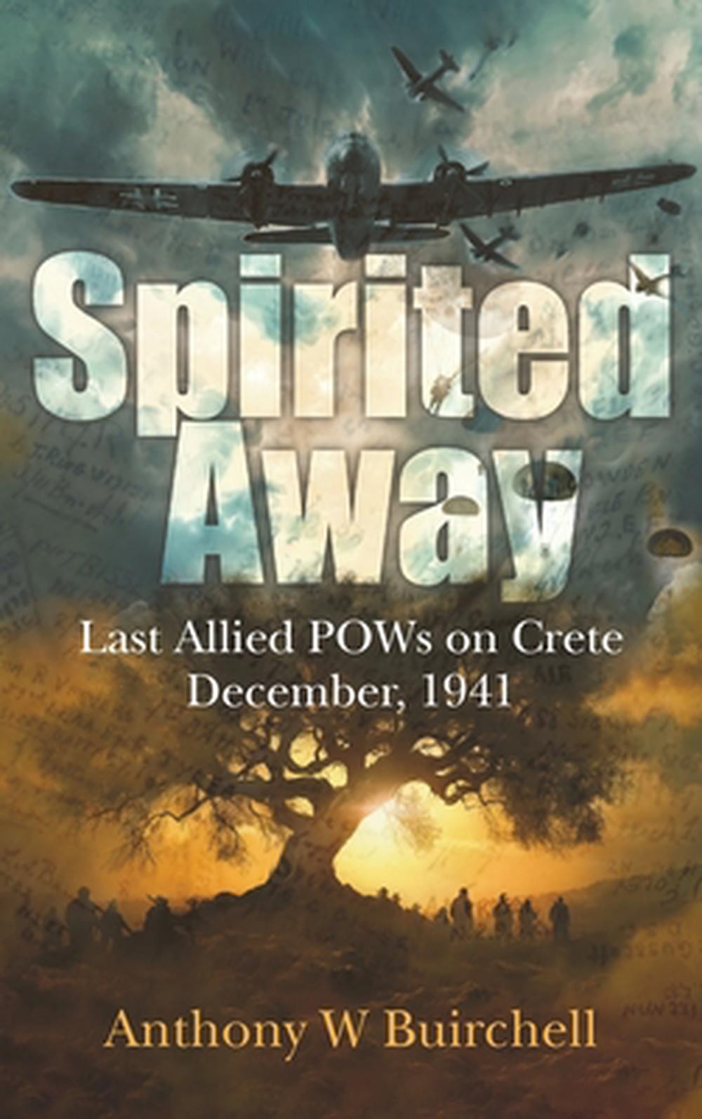 Spirited Away: Last Allied POWs on Crete December, 1941 by Anthony W ...