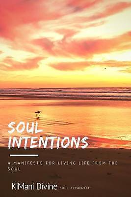 Soul Intentions: A Manifesto for Living Life from the Soul by Kimani Divine (Paperback ...