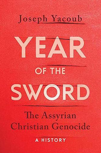 Year of the Sword: The Assyrian Christian Genocide -- A History by ...