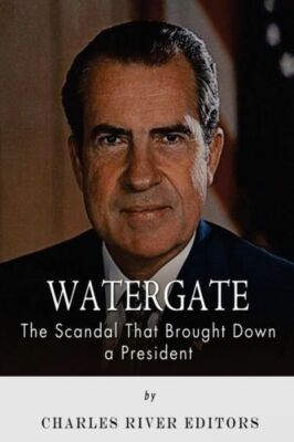 Watergate: The Scandal That Brought Down A President 9781494895815| eBay