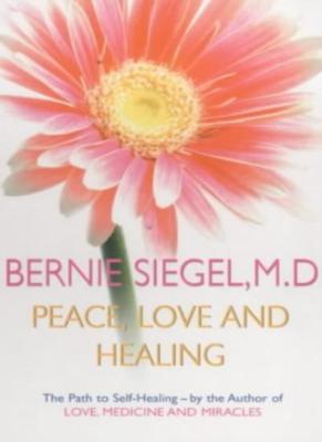 Peace, Love and Healing (New-age) By Bernie S. Siegel 9780099746706 | eBay