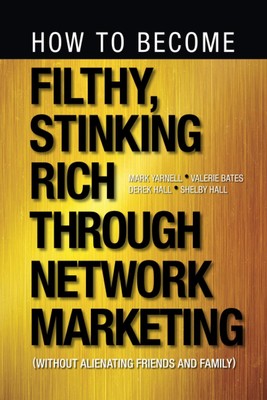How to Become Filthy, Stinking Rich Through Network Marketing: Without ...
