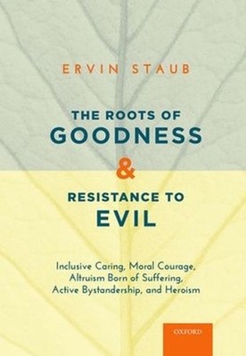The Roots of Goodness and Resistance to Evil: Inclusive Caring, Moral ...