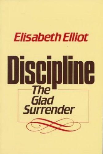Discipline: The Glad Surrender by Elliot, Elizabeth; Elliot, Elisabeth ...