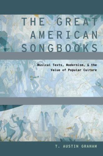 The Great American Songbooks: Musical Texts, Modernism, and the Value ...