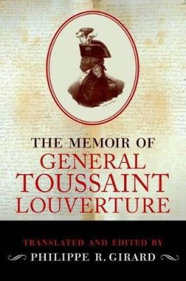 The Memoir of General Toussaint Louverture by Toussaint Louverture ...