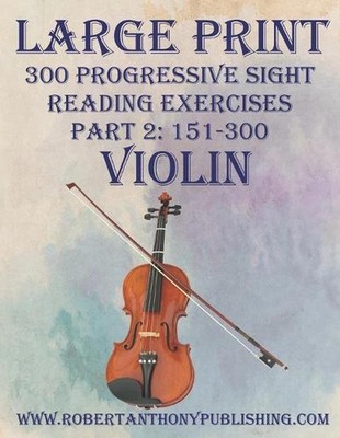 Large Print: 300 Progressive Sight Reading Exercises for Violin: Part 2 ...