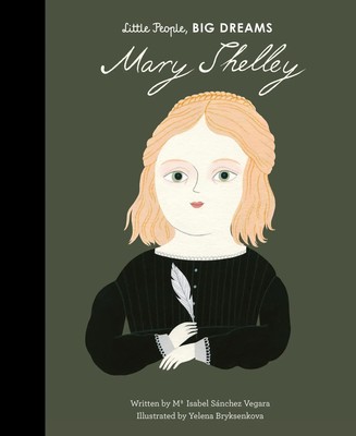 Maria Isabel Sanchez Vegara | Little People, BIG DREAMS: Mary Shelley ...