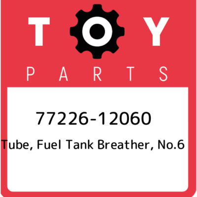 77226-12060 Toyota Tube, fuel tank breather, no.6 7722612060, New ...