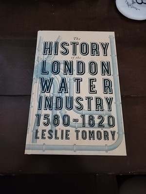 The History of the London Water Industry, 1580-1820 by Leslie Tomory ...