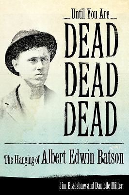 Until You Are Dead, Dead, Dead : The Hanging of Albert Edwin Batson by ...