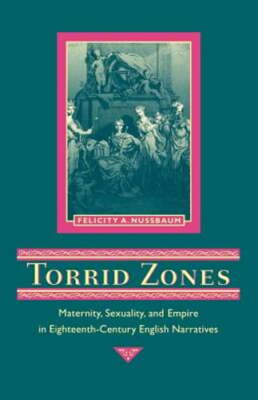 Torrid Zones: Maternity, Sexuality, and Empire in Eighteenth-Century ...