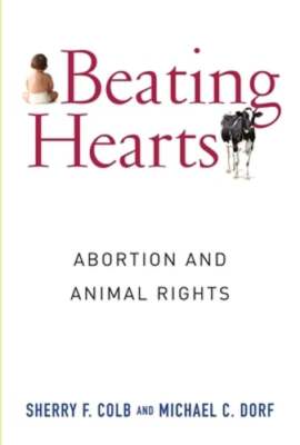 Beating Hearts: Abortion and Animal Rights by Sherry Colb: New ...