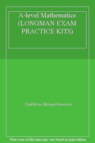 A-level Mathematics (LONGMAN EXAM PRACTICE KITS) By Cyril Moss, Michael ...