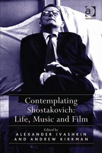 Contemplating Shostakovich: Life, Music and Film by Andrew Kirkman ...