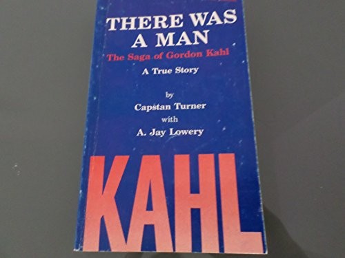 THERE WAS A MAN: THE SAGA OF GORDON KAHL By Capstan Turner & A. J ...