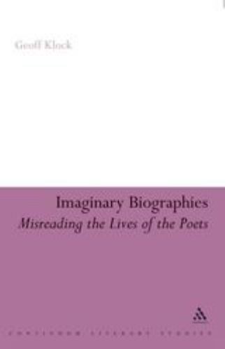 Imaginary Biographies : Misreading the Lives of the Poets by Geoff ...