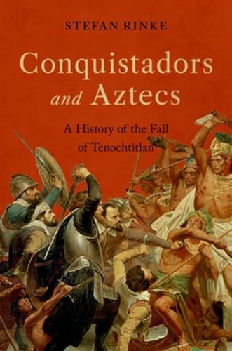 Conquistadors and Aztecs: A History of the Fall of Tenochtitlan by ...