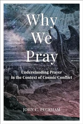 Why We Pray: Understanding Prayer in..., John C Peckham 9781540966285| eBay