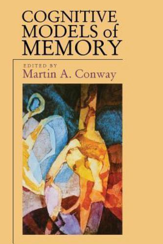Studies in Cognition Ser.: Cognitive Models of Memory by Martin A ...