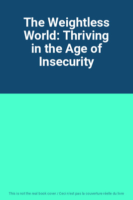 The Weightless World: Thriving in the Age of Insecurity | eBay