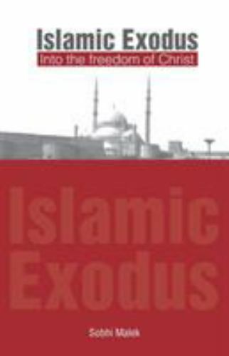 Islamic Exodus into the Freedom of Christ, Paperback by Malek, Sobhi ...